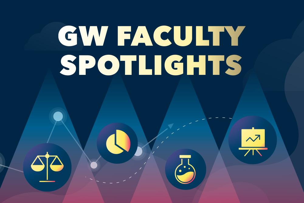 GW Faculty Spotlights | Greater Wisdom | The George Washington University